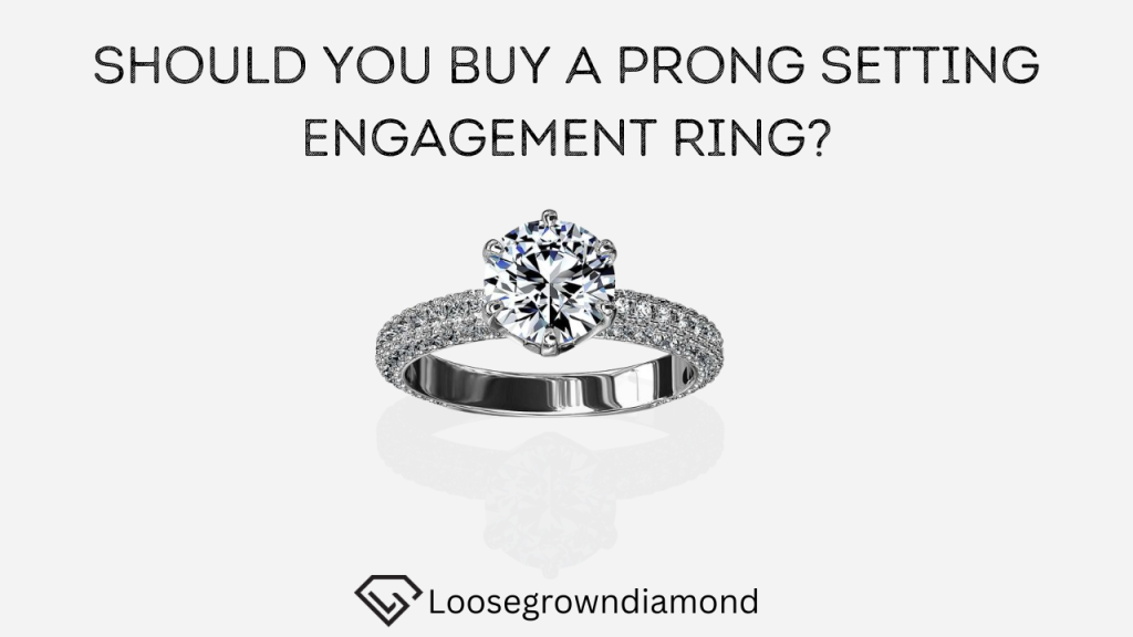 The Glitter of Prong Setting: A Comprehensive Guide – Loose Grown Diamond